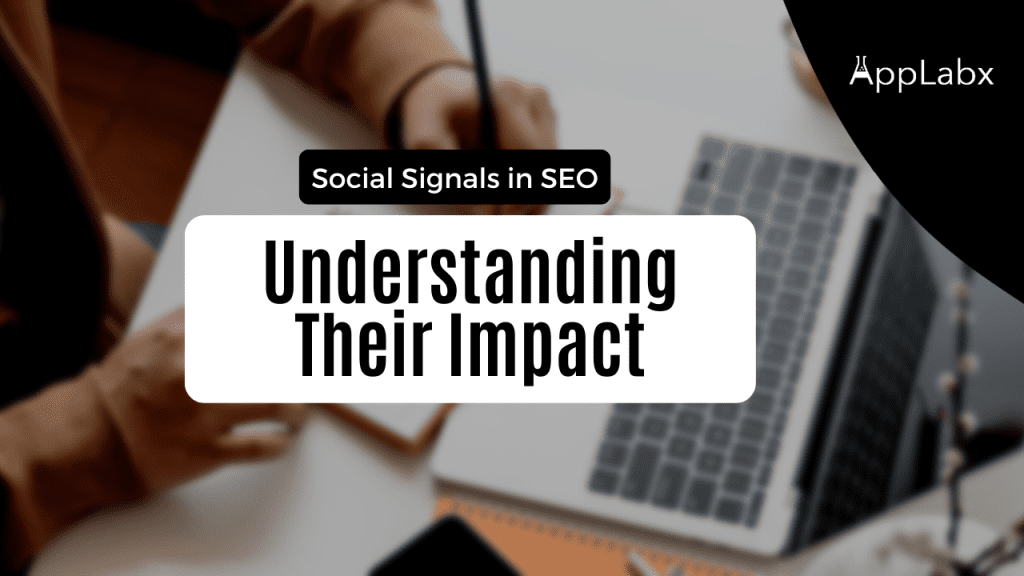 The Role of Social Signals in SEO: Understanding Their Impact
