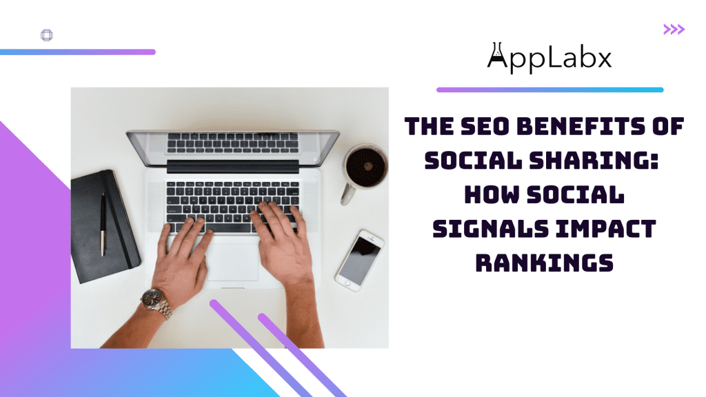 The SEO Benefits of Social Sharing: How Social Signals Impact Rankings